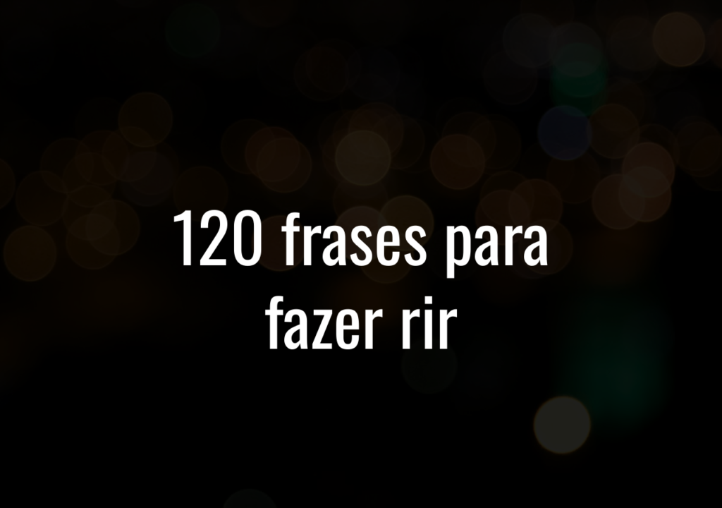 120 Frases Para Fazer Rir – sabedoriaempalavras.com