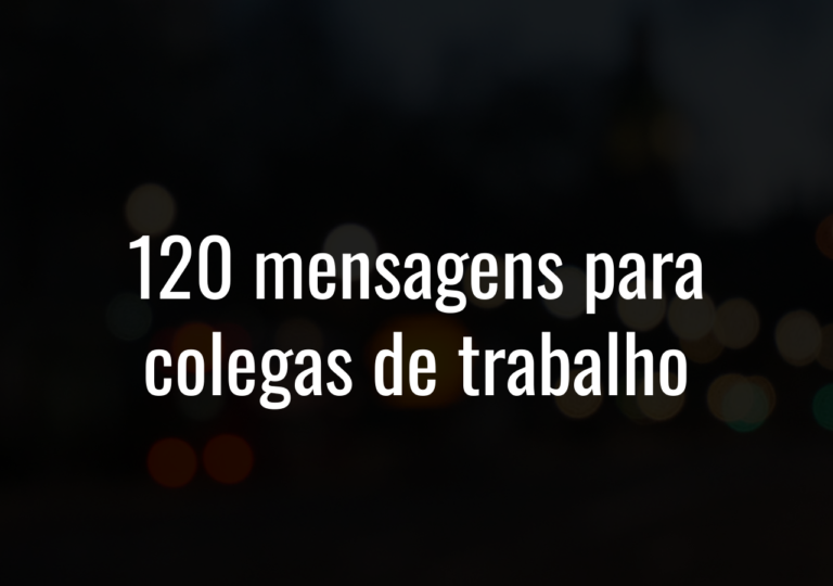 120 Mensagens Para Colegas De Trabalho – sabedoriaempalavras.com