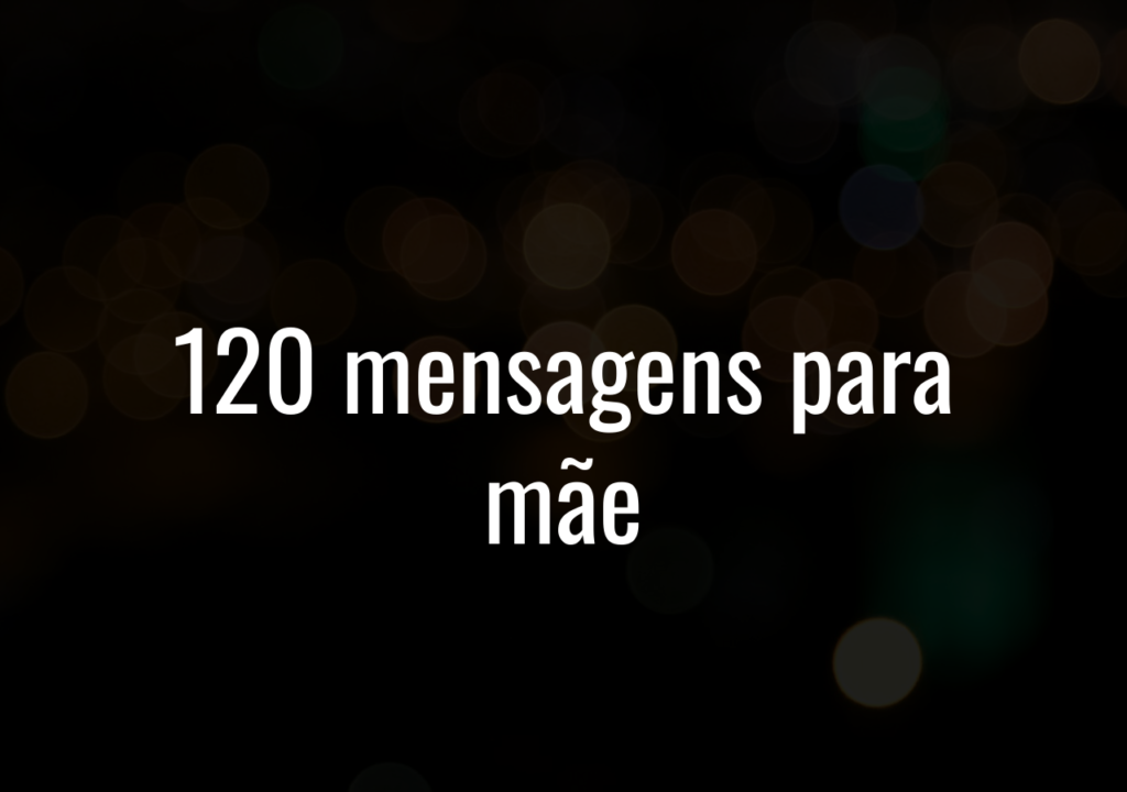 120 Mensagens Para Mãe - Sabedoriaempalavras